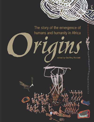 Origins: the Story of the Emergence of Humans and Humanity in Africa ...